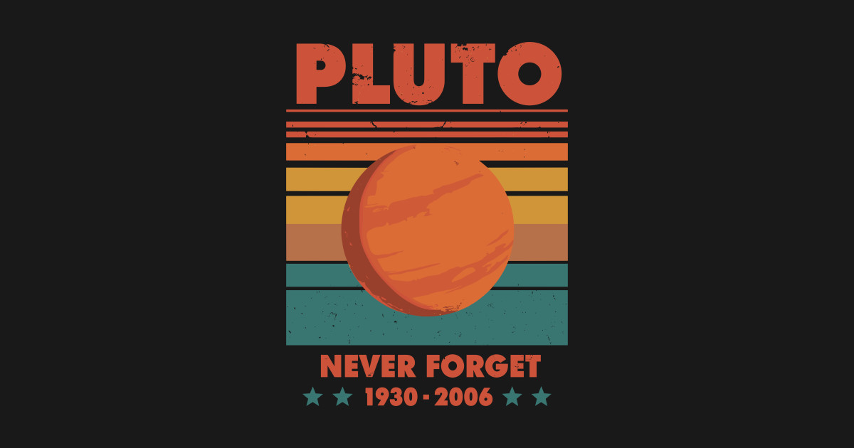 Pluto Was My Favorite Planet Never Forget - Pluto Never Forget - T-Shirt | TeePublic