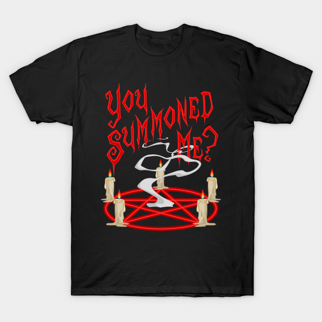 You Summoned Me - Ghost Hunting - T-Shirt | TeePublic