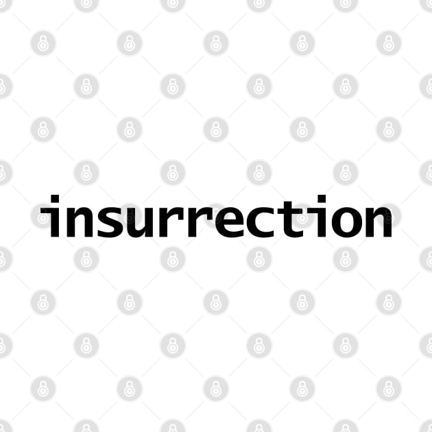 Insurrection Text in Black Minimal Typography - Insurrection - T-Shirt ...