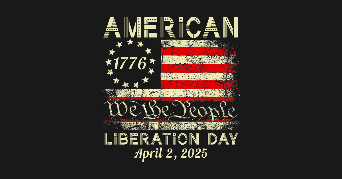 LIBERATION DAY American Liberation Day April 2nd 2025 - American ...