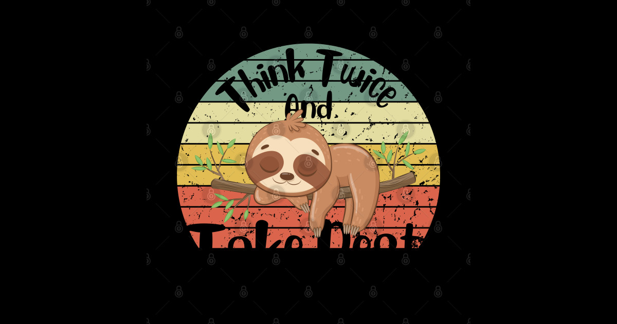 Think Twice And Take Rest Sloth design - Sleepy Sloth - Posters and Art ...