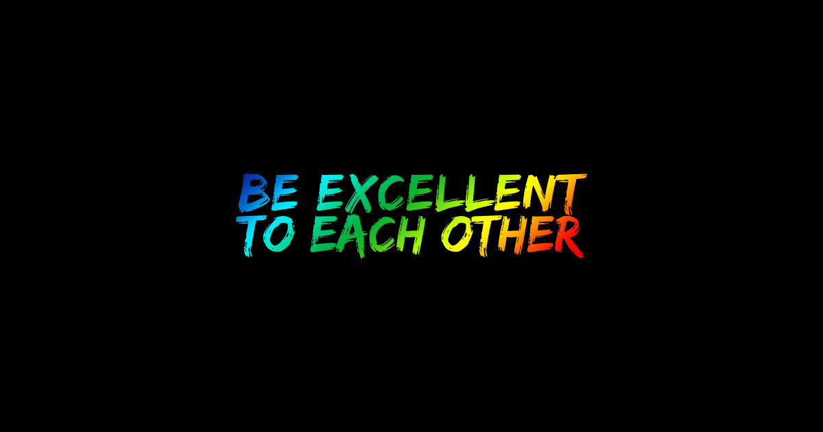 Be Excellent To Each Other - Be Excellent To Each Other - Magnet ...