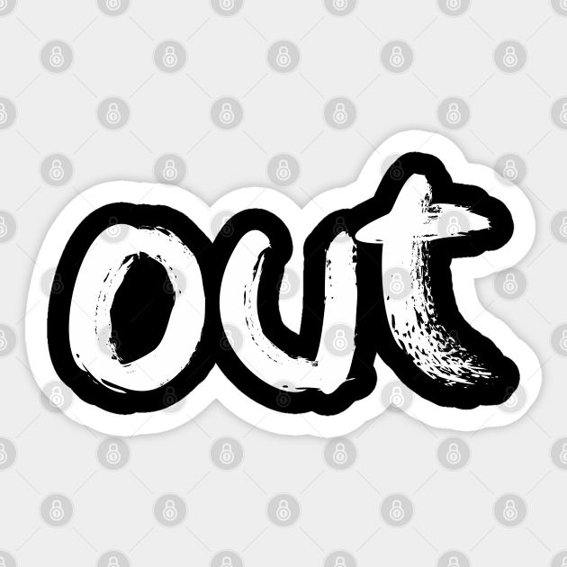 out - Out - Sticker | TeePublic