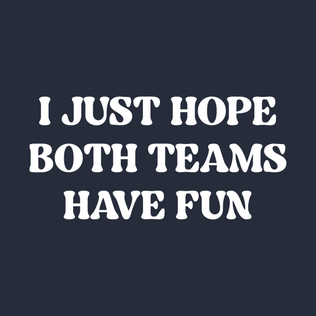 I Just Hope Both Teams Have Fun (White Print) - Sports - T-Shirt ...
