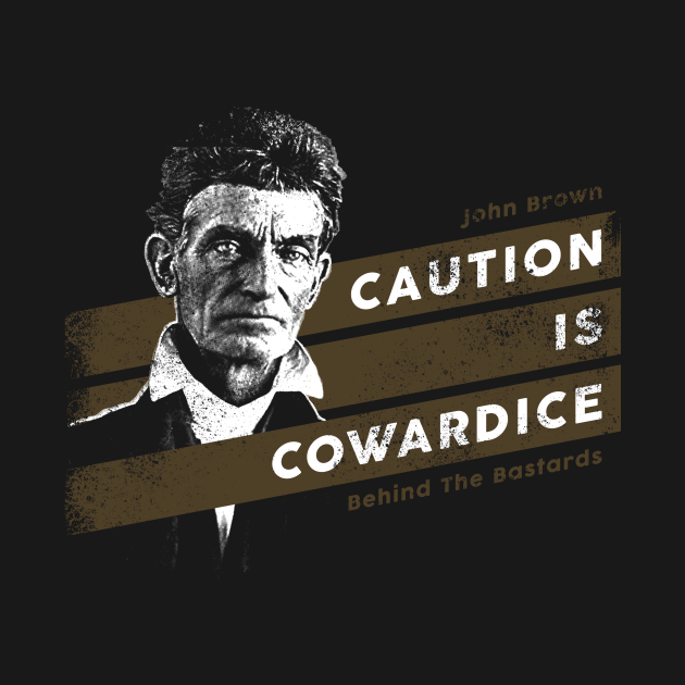 John Brown - Caution is Cowardice - Behind The Bastards - Kids T-Shirt ...