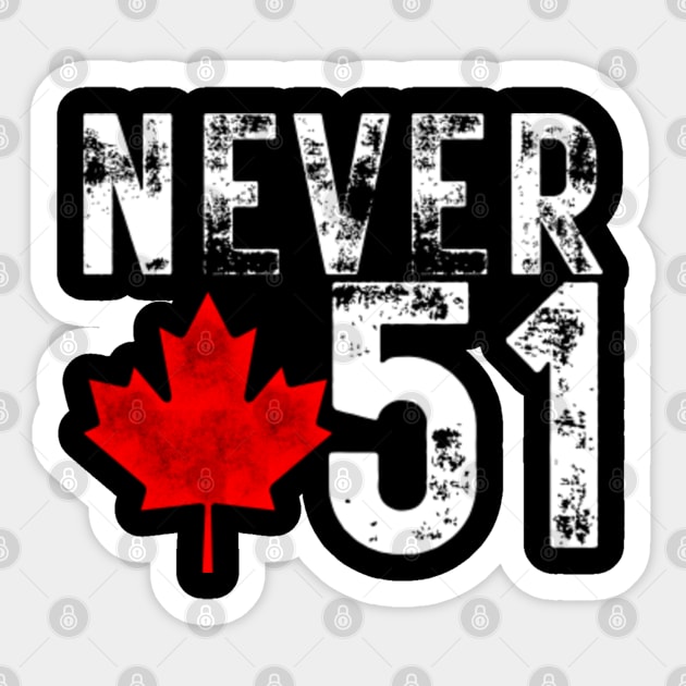 Never 51st State Canada - Never 51st State Canada - Sticker | TeePublic