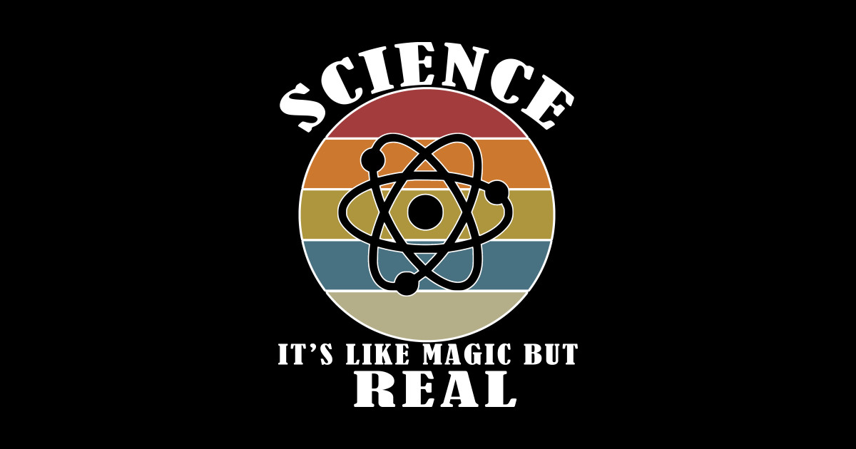 Science It's Like Magic But Real - Science Its Like Magic But Real ...