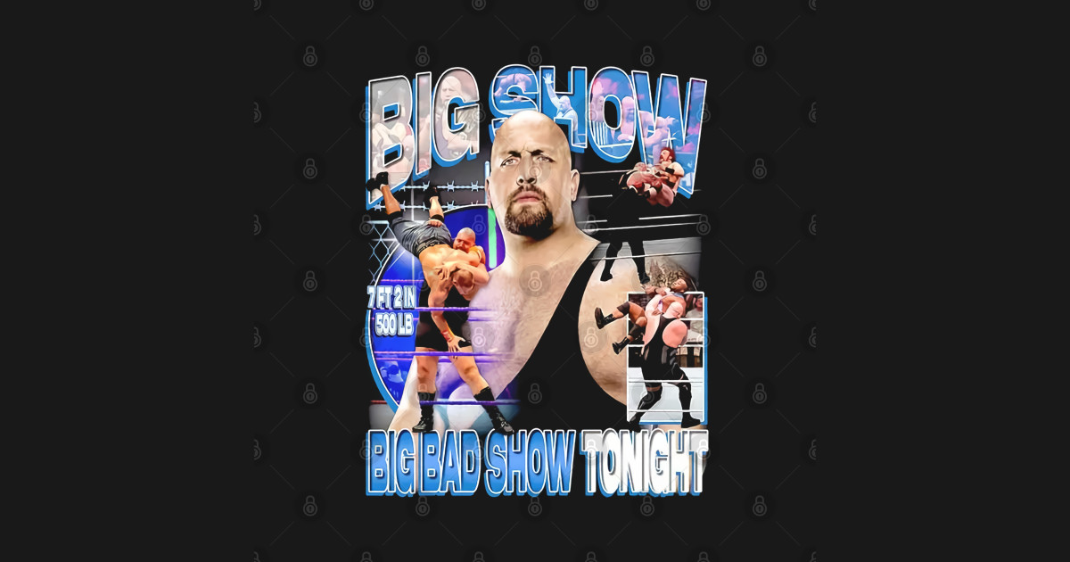 Big Show Big Bad Show Tonight - Big Show - T-Shirt | TeePublic