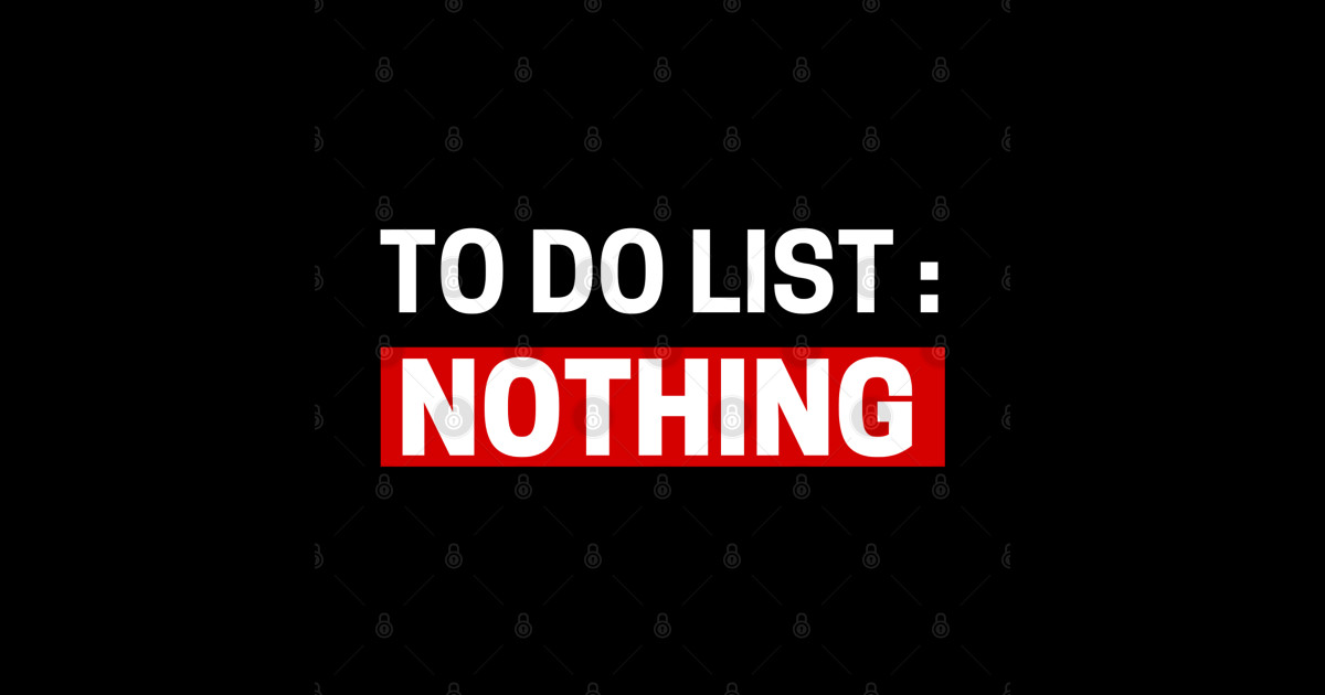 To do list Nothing - To Do List Nothing - Sticker | TeePublic