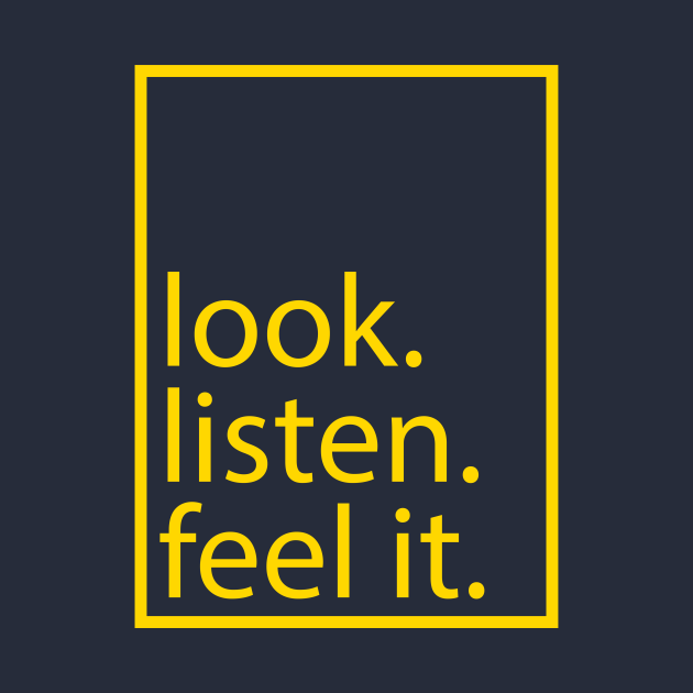 look. listen. feel it. - Look - T-Shirt | TeePublic