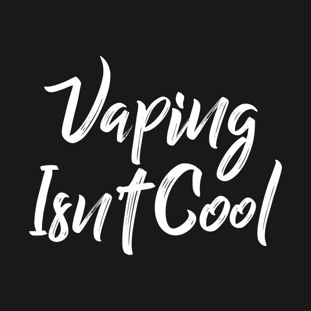 Vaping Isn't Cool - Vaping - T-Shirt | TeePublic