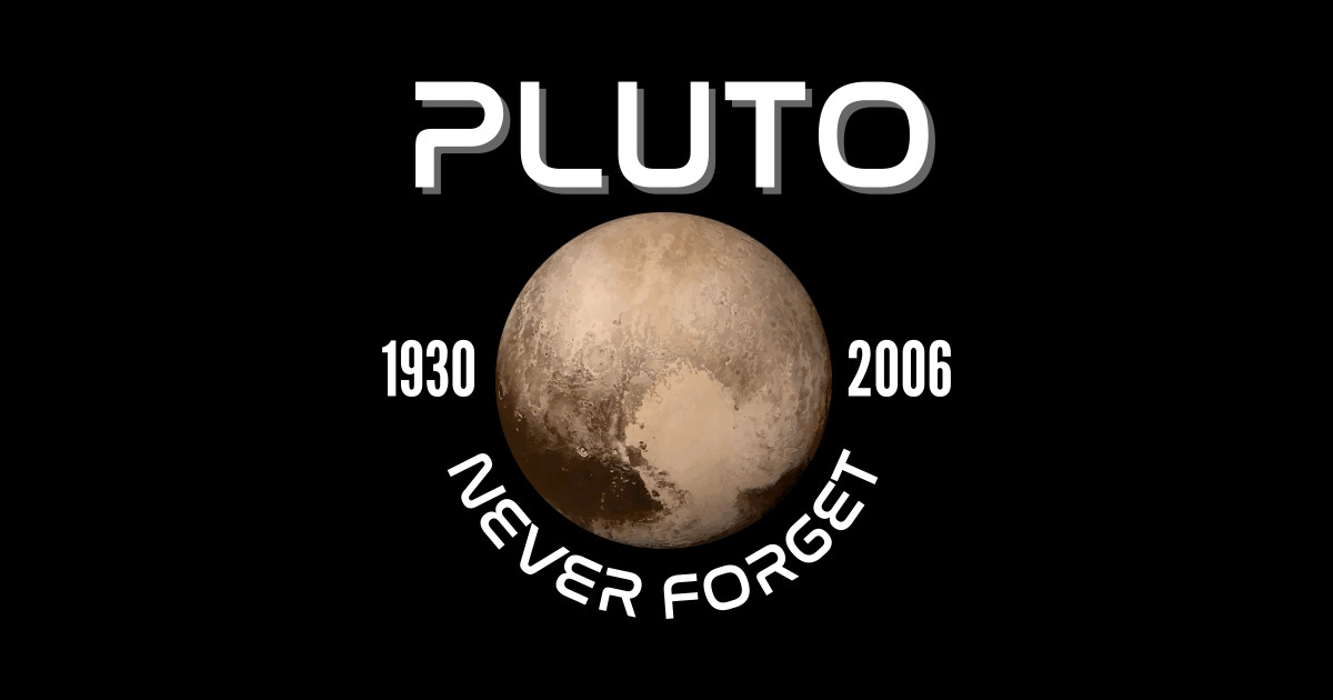 Pluto Never Forget Planet RIP 1930 - 2006 - Pluto - Sticker | TeePublic