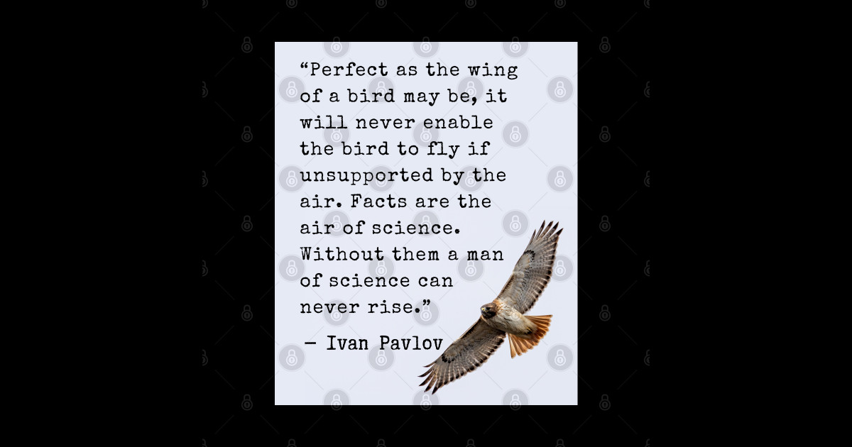 Ivan Pavlov quote: Perfect as the wing of a bird may be, it will never ...