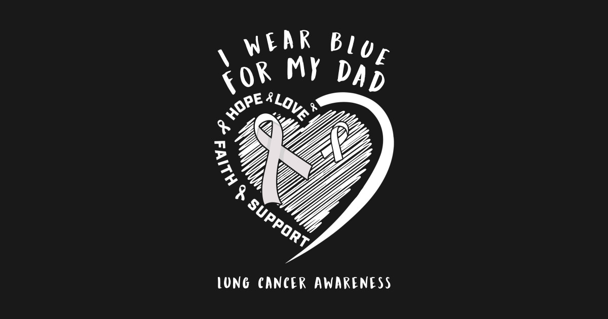 I Wear White For My Dad Lung Cancer Awareness - Lung Cancer - T-Shirt ...
