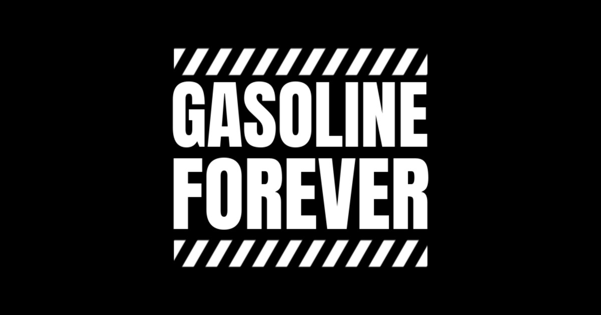 Gasoline Forever - Gasoline Forever - Posters and Art Prints | TeePublic