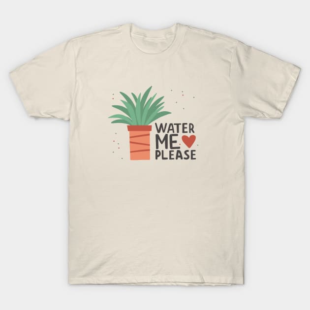 Water Me Please - Water Me Please - T-Shirt | TeePublic
