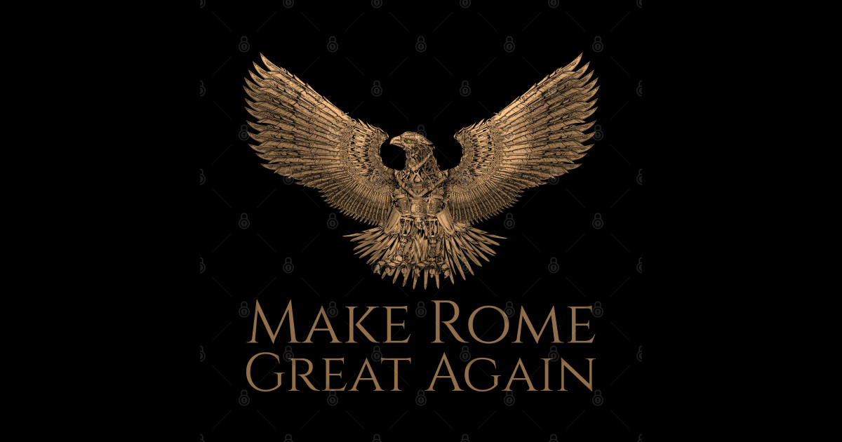 Ancient Rome Steampunk Legion - Eagle Make Rome Great Again - Ancient ...