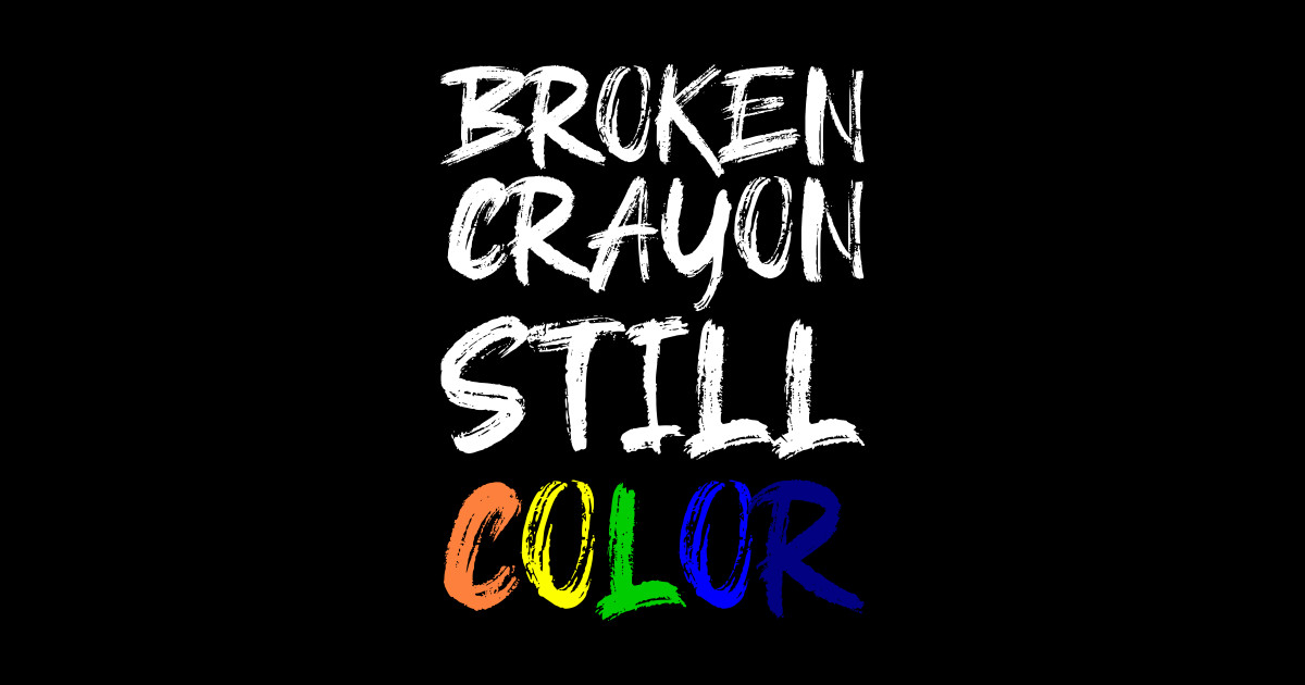 'Broken Crayon Still Colours' PTSD Mental Health Shirt - Ptsd - Posters ...