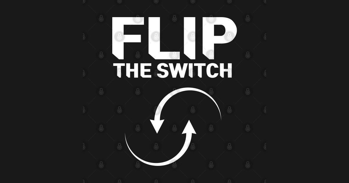 Flip the switch - Flip The Switch - T-Shirt | TeePublic