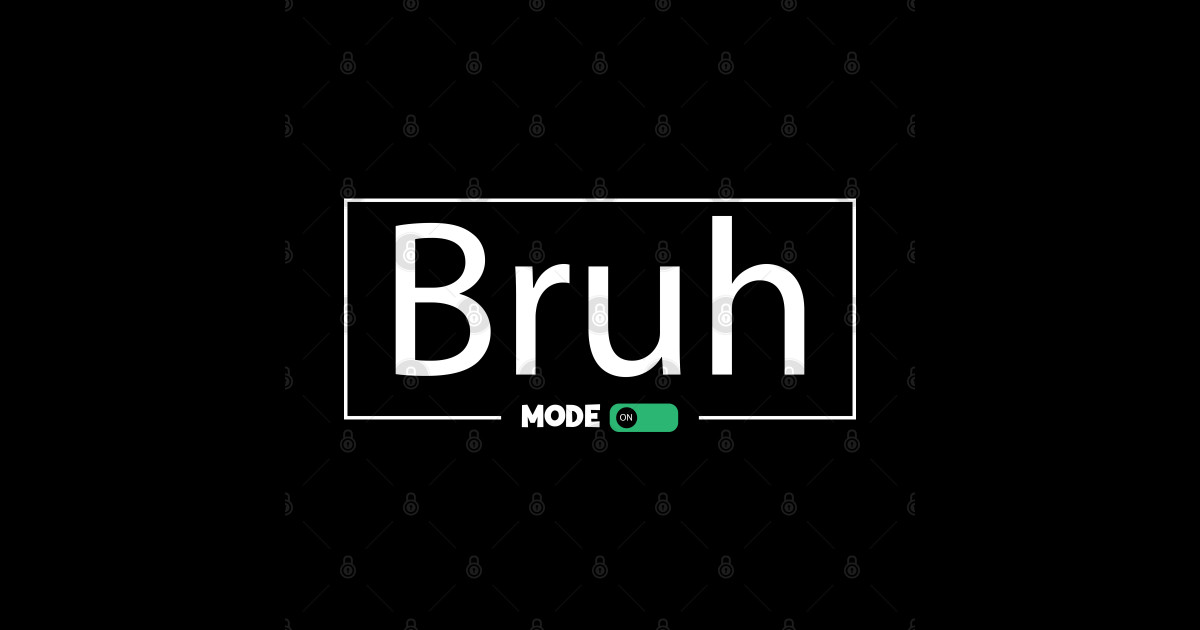 Bruh Mode On Brah Bra Bro Funny Mom Bruh Girl Bruh Dude Bruh Bruh Mode On Magnet Teepublic