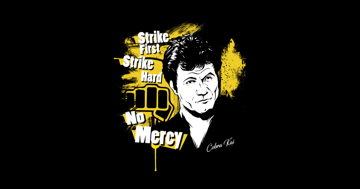 Strike First Strike Hard No Mercy - Cobra Kai - T-Shirt | TeePublic
