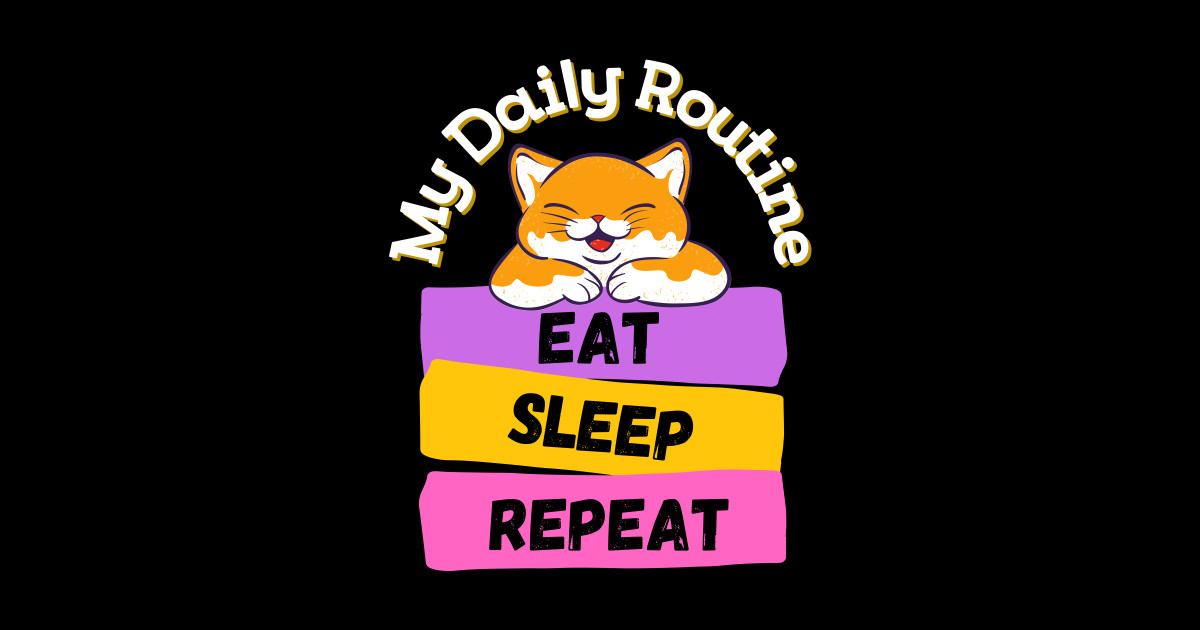 My Daily Routine - Eat Sleep Repeat - Sticker | TeePublic