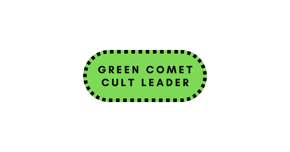 Green Comet Cult Leader- a funny space enthusiasts idea - Astronomy ...