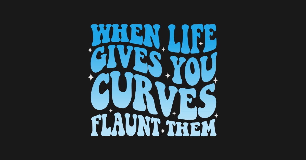 When Life Gives You Curves Flaunt Them Retro Funny Girls - Funny Quotes ...