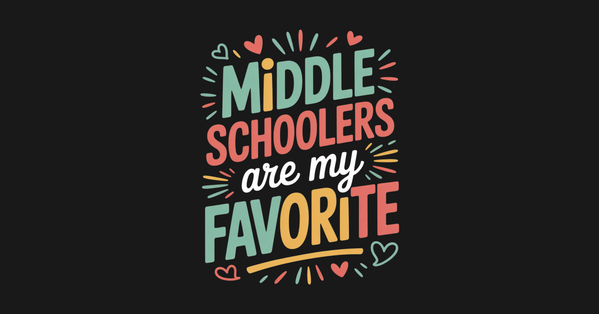 Middle Schoolers Are My Favorite, Middle School Teacher - Middle ...