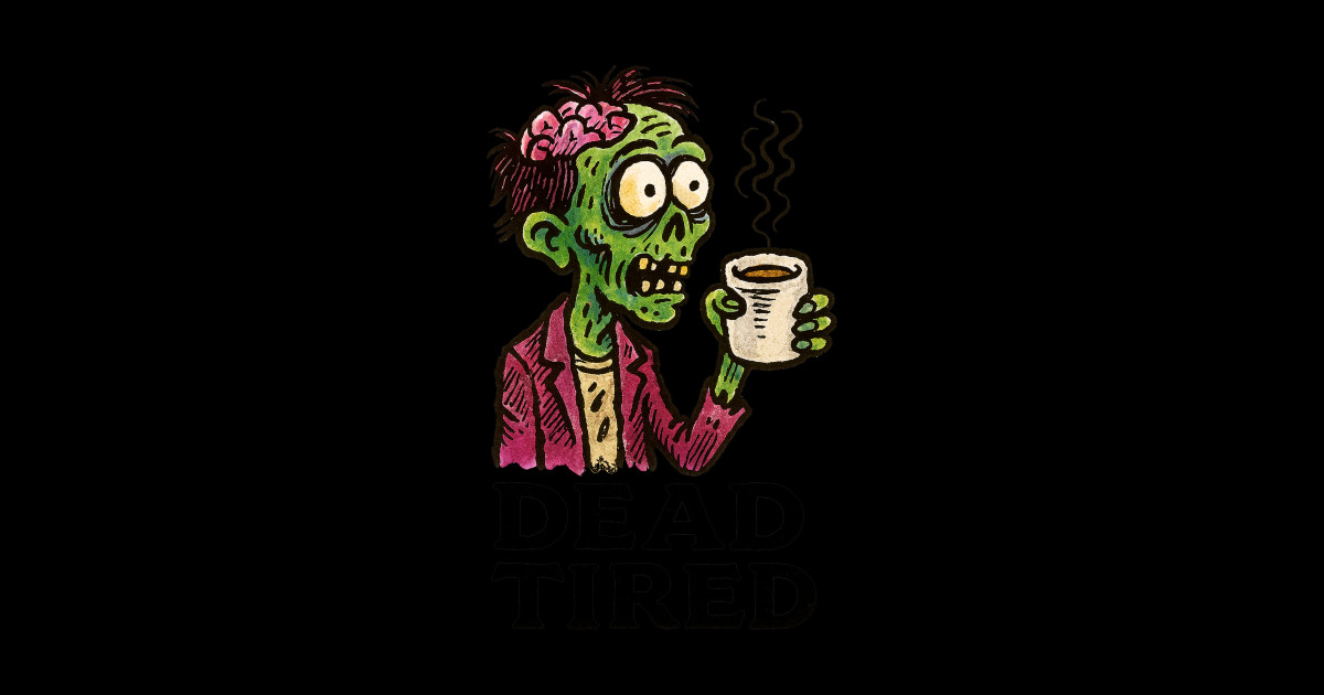 Dead Tired Zombie with Coffee Funny Caffeine Humor - Dead Tired Zombie ...