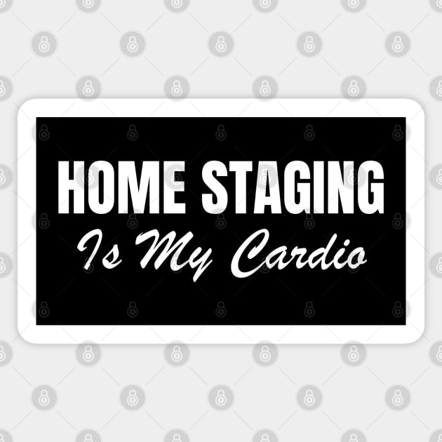 Home Staging Is My Cardio - Home Stager - Sticker | TeePublic