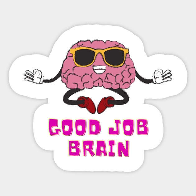 Good Job Brain - Good Job - Sticker | TeePublic
