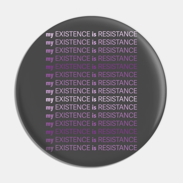 My Existence Is Resistance v1 Violet - Resistance - Pin | TeePublic