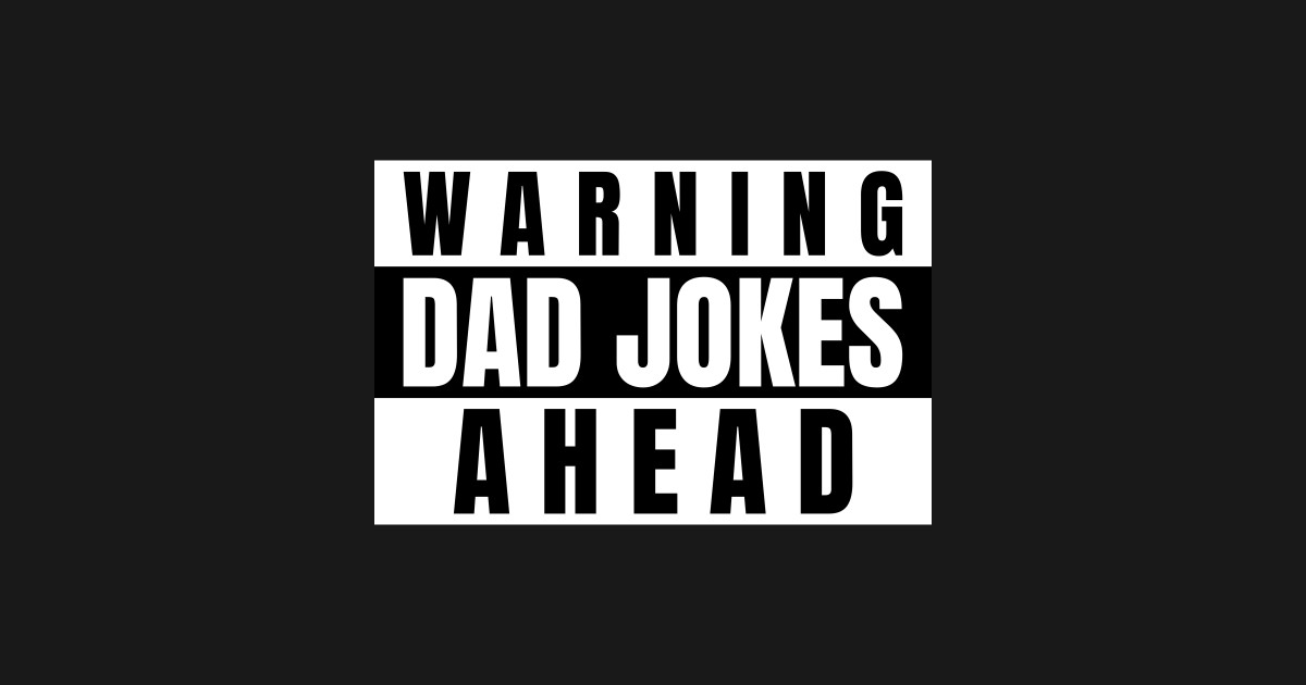 warning dad jokes ahead - Dad Jokes - T-Shirt | TeePublic