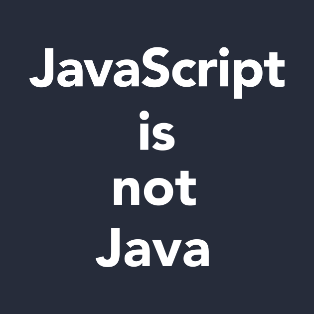 JavaScript is not Java - Javascript - T-Shirt | TeePublic