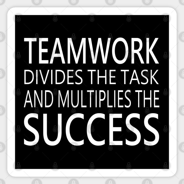 Teamwork divides the task and multiplies the success - Teamwork Success ...