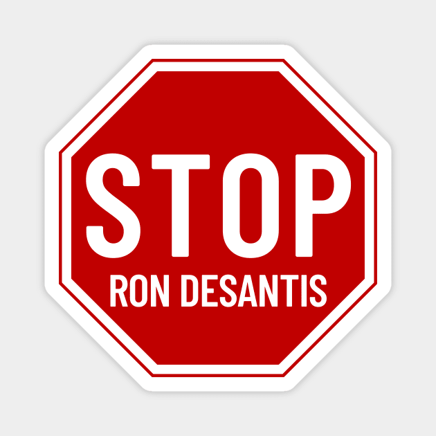 Stop Ron DeSantis, Stop Sign - Stop Ron Desantis - Magnet | TeePublic