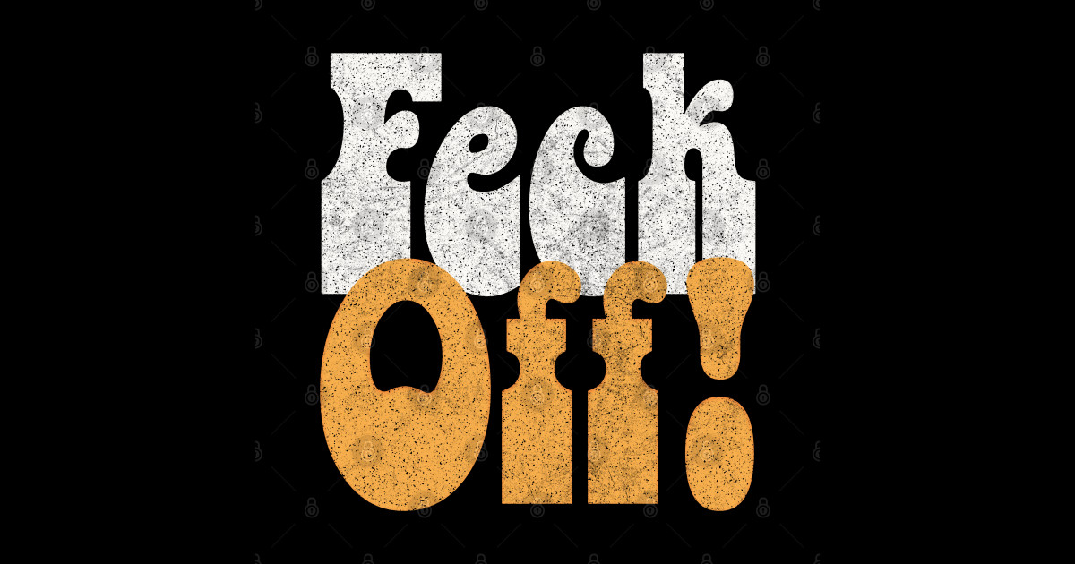 Feck Off! Retro Styled Irish Sayings Gift - Feck Off - Sticker | TeePublic