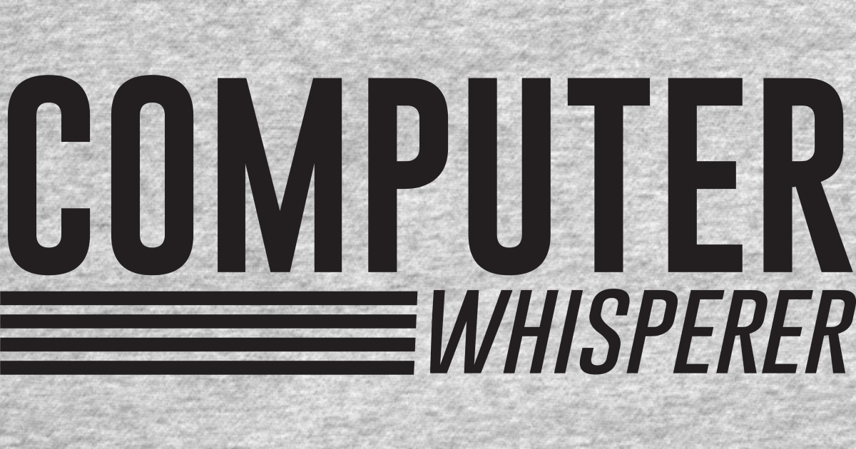 Computer whisperer - Computer Geek - T-Shirt | TeePublic