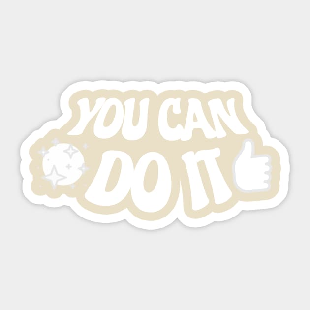 You Can Do it - You Can Do It - Sticker | TeePublic