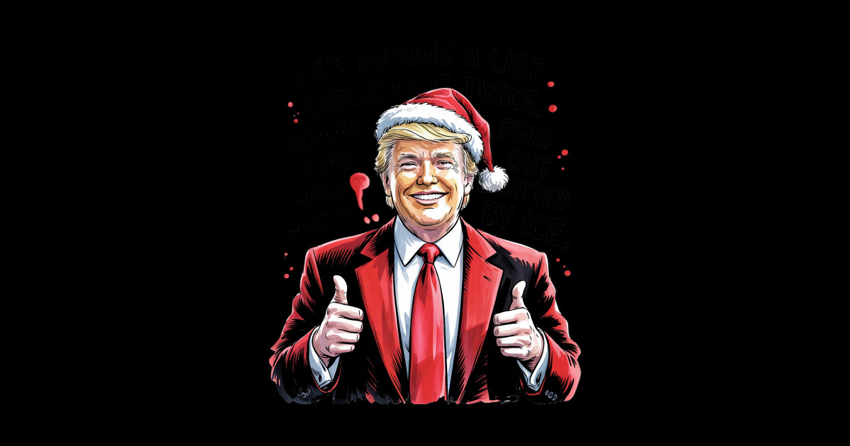 Trump He's Making A List Check It Twice We're Gonna Find Out - Trump ...