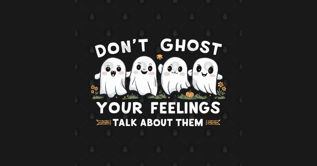 Don't Ghost Your Feelings Talk About Them Spooky Halloween - Dont Ghost ...