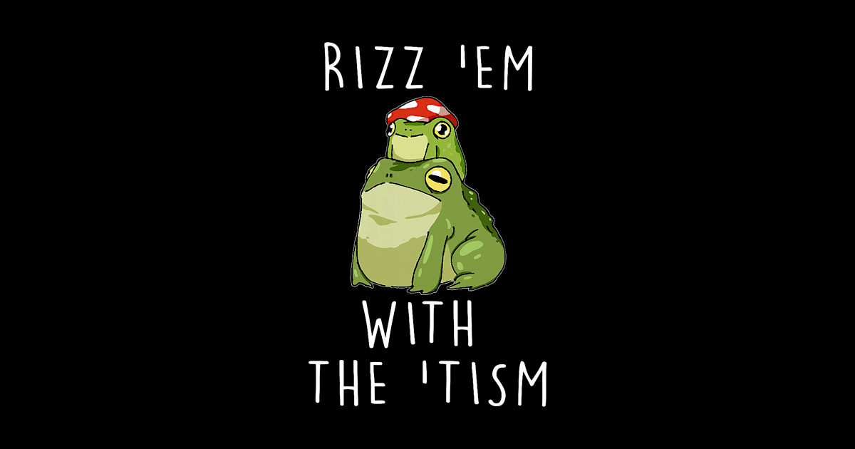 Frog Rizz Em With The Tism - Touch Of The Tism - Sticker | TeePublic