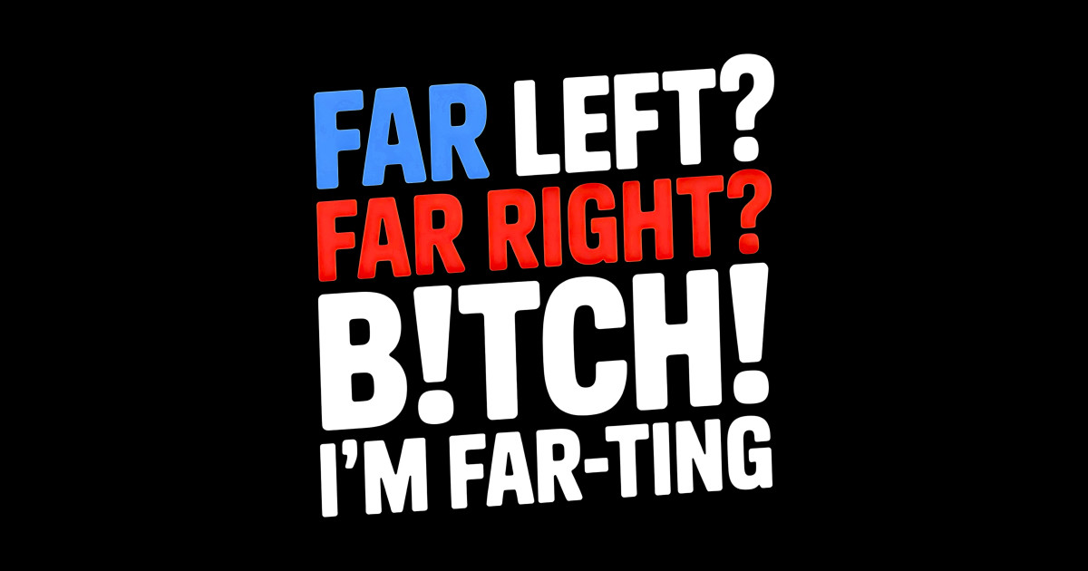 Far Left Far Right Bitch I'm Farting Funny Meme - Funny Meme - Socks ...