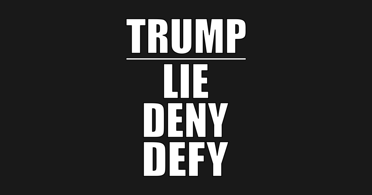 Trump - Lie Deny Defy - Anti Trump - T-Shirt | TeePublic