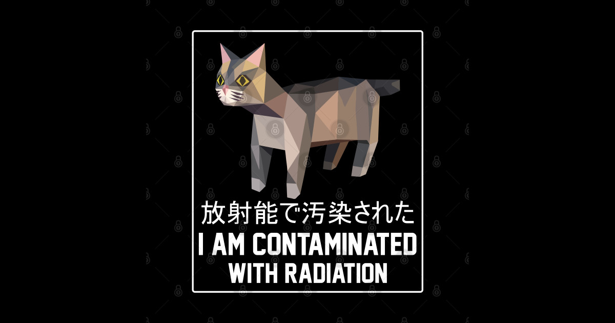 I am contaminated with radiation Japanese Cat Meme - I Am Contaminated ...