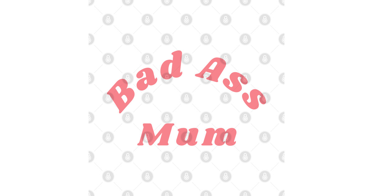 Bad Ass Mum. Funny NSFW Inappropriate Mum Saying - Bad Ass Mum - T ...