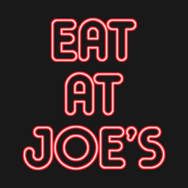 "Eat at Joe's" Neon Sign - Saturday Morning Cartoons - T-Shirt | TeePublic