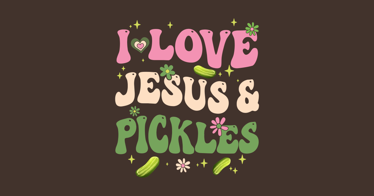 I Love Jesus & Pickles Christ Pickle Lover - Pickles - T-Shirt | TeePublic