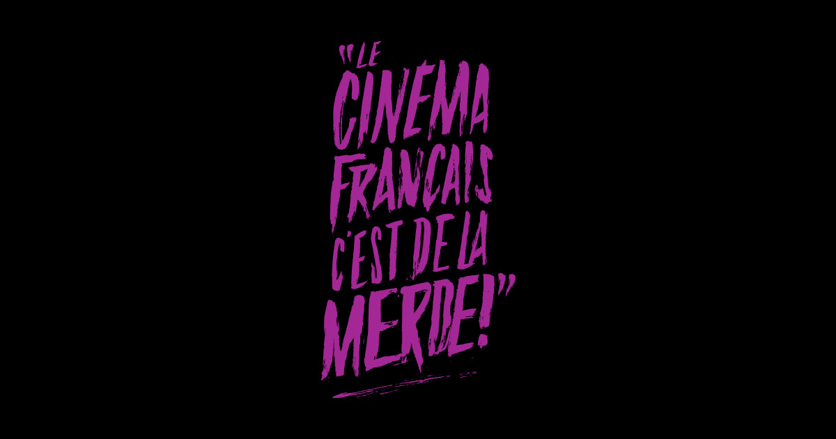 "Le Cinéma français c'est de la merde !" - Cinema Francais Merde ...